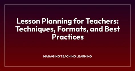 Lesson Planning For Teachers Techniques Formats And Best Practices