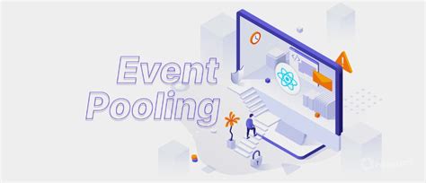Event Pooling In React A Comprehensive Overview