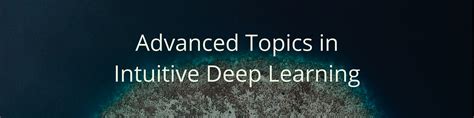 Advanced Topics Intuitive Deep Learning Medium