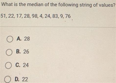 Answered What Is The Median Of The Following String Of Values 51 22