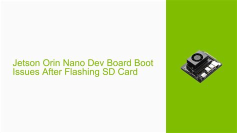Jetson Orin Nano Dev Board Boot Issues After Flashing SD Card Help Docs For Errors Issues On