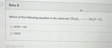 [answered] Soru 6 Which Of The Following Equation Is The Substrate 2h Kunduz
