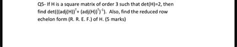 SOLVED If His Square Matrix Of Order Such That Det H Then Find Det Adj H Adj H