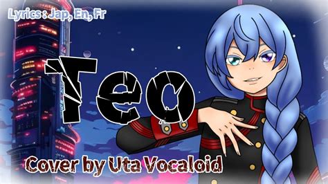 Teo [cover By Uta Vocaloid] Lyrics Japanese Romaji English French Youtube