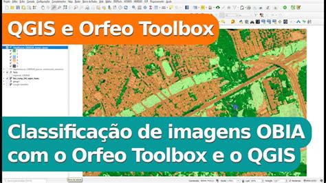 classificação de imagens obia com o orfeo toolbox e o qgis youtube