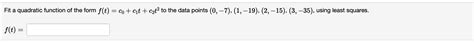 Solved Fit A Quadratic Function Of The Form F T C0 C1t C2t2