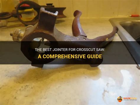 The Best Jointer For Crosscut Saw A Comprehensive Guide Shuntool
