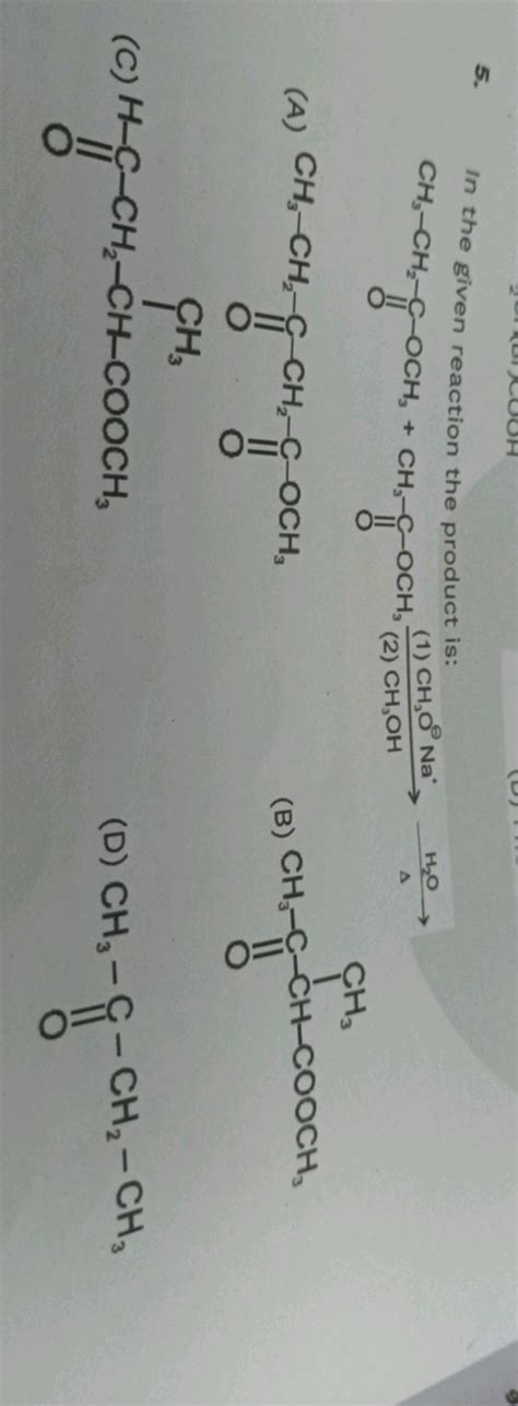 5 In The Given Reaction The Product Is Ccc O Oc A Ccc O Cc O Oc B
