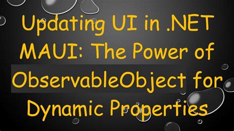 Updating Ui In Net Maui The Power Of Observableobject For Dynamic Properties Youtube