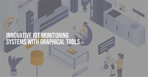 Innovative Iot Monitoring Systems With Graphical Tools