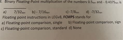 Solved Binary Floating Point Multiplication Of The Chegg