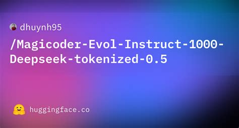 Dhuynh Magicoder Evol Instruct Deepseek Tokenized Datasets At Hugging Face