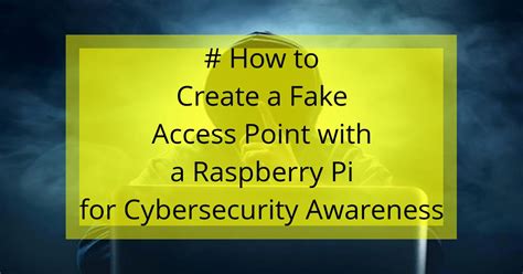 How To Create A Fake Access Point With A Raspberry Pi For Cybersecurity Awareness Undercode