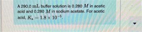 solved a 290 0 ml buffer solution is 0 280m in acetic acid