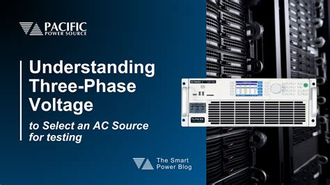Understanding Three Phase Voltage To Select An Ac Power Source