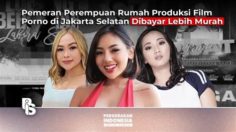 Pemeran Perempuan Rumah Produksi Film Porno Di Jakarta Selatan Dibayar Lebih Murah Pergerakan