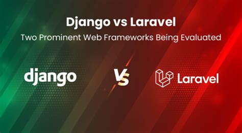 Django Vs Laravel Comparing Frameworks For Web Development