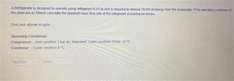 Solved A Refrigerator Is Designed To Operate Using Chegg