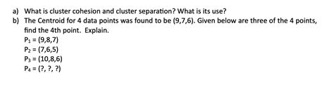 Solved A What Is Cluster Cohesion And Cluster Separation