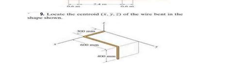 [get answer] 9 locate the centroid x y z of the wire bent in the