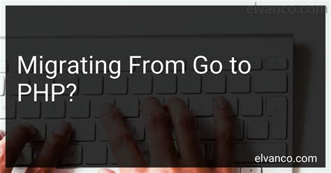 Migrating From Go To Php In 2025