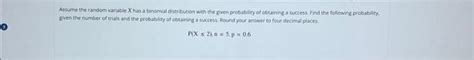 solved assume the randam variable x has a binomial