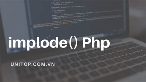 tìm hiểu implode php là gì và cách sử dụng trong lập trình web