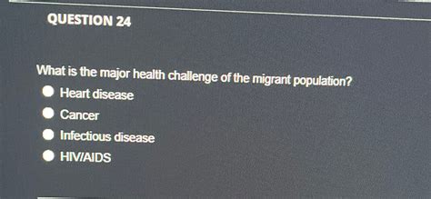 Solved Question 24what Is The Major Health Challenge Of The