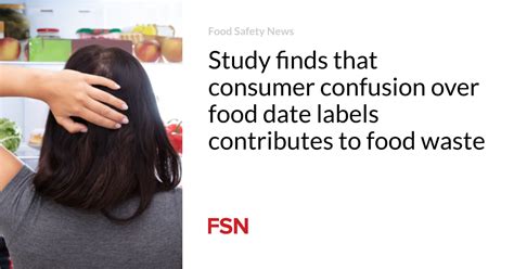 Study Finds That Consumer Confusion Over Food Date Labels Contributes