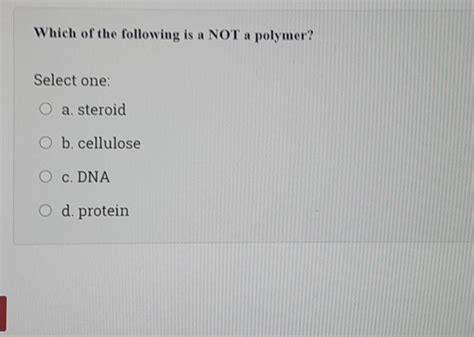 Solved Which Of The Following Is A Not A Polymer Select