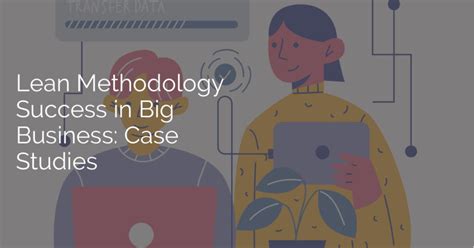 Lean Methodology Success In Big Business Case Studies