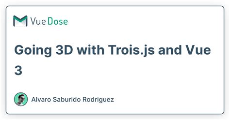 Going 3d With Troisjs And Vue 3
