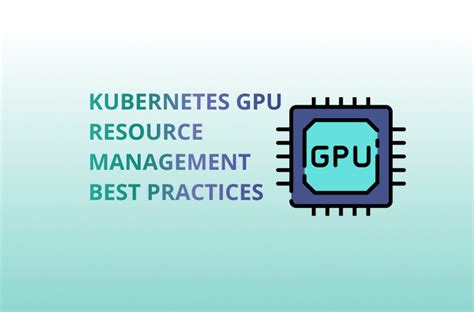Kubernetes Gpu Resource Management Best Practices
