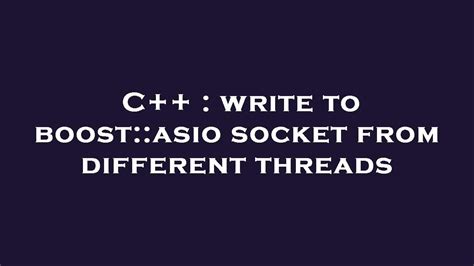 C Write To Boostasio Socket From Different Threads Youtube