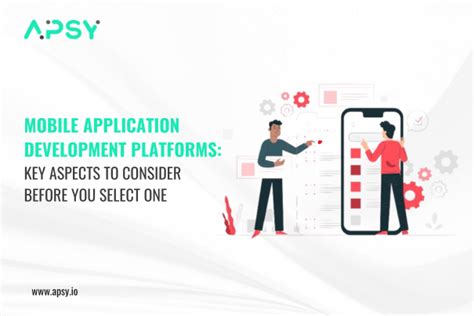 Mobile Application Development Platforms Key Aspects To Consider — Apsy