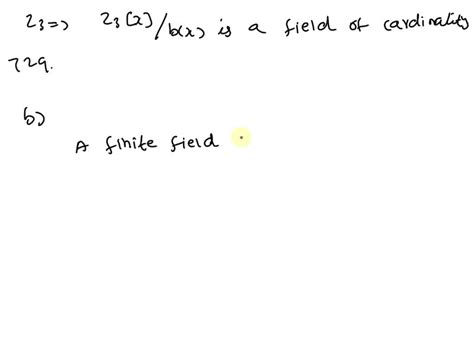 Solved A Prove That There Is A Finite Field E With 729 Elements And