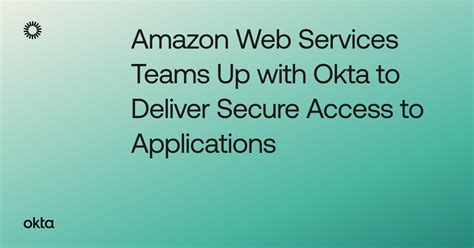 Amazon Web Services Teams Up With Okta To Deliver Secure Access To
