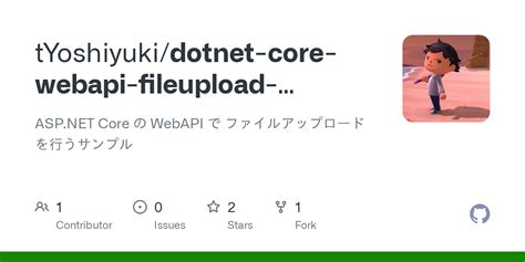 GitHub tYoshiyuki dotnet core webapi fileupload sample ASP NET Core の WebAPI で ファイルアップロードを行うサンプル