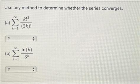 solved use any method to determine whether the series