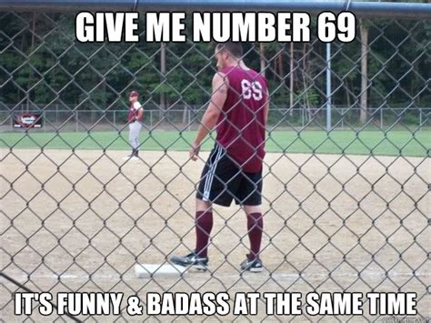 Give Me Number 69 Its Funny And Badass At The Same Time Softball Noob