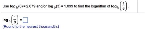solved use log b 8 2 079 and or log b 3 1 099 to find the