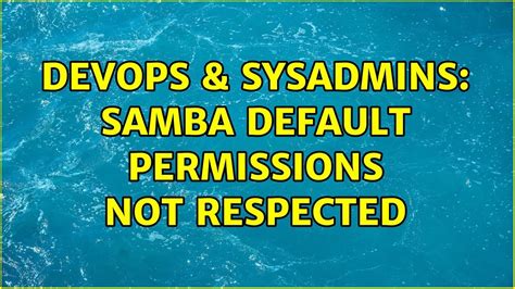 devops and sysadmins samba default permissions not respected 2