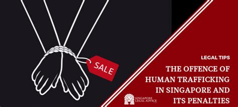 The Offence Of Human Trafficking In Singapore And Its Penalties