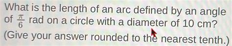 What is the length of an arc defined by an angle of π 6 rad on a circle with a diamete geometry