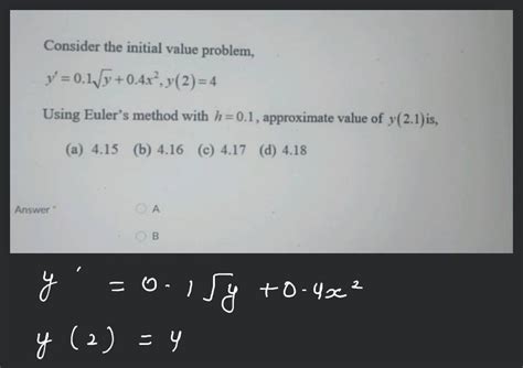 Consider the initial value problem,y′=0.1y +0.4x2,y(2)=4Using Euler's