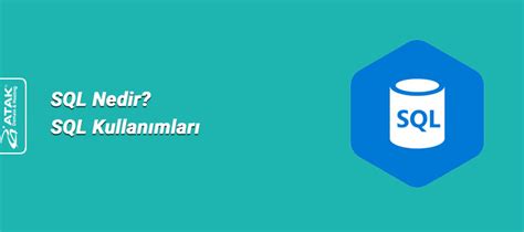 Sql Nedir Kullanım Alanları Ve Temel Bilgiler