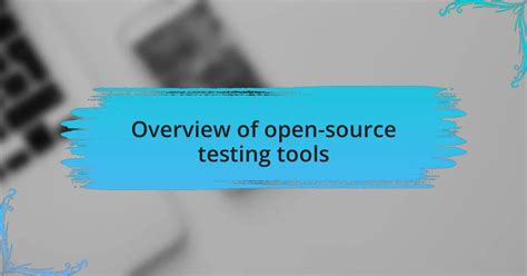 My Experience With Open Source Testing Tools •
