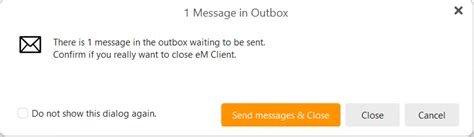Add Send And Close Option To Messages In Outbox Prompt Feature Request Em Client