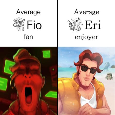 Average Fio Fan Vs Average Eri Enjoyer Know Your Meme