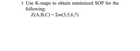 solved 3 use k maps to obtain minimized sop for the
